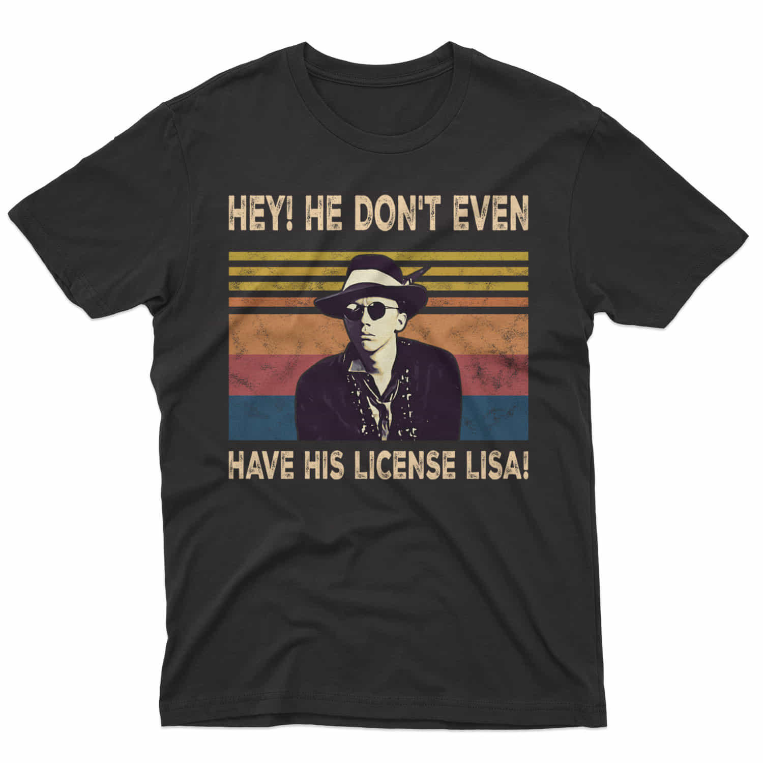 Hey He Don't Even Have His License Lisa Vintage Movie Shirt D1 - Citiesbox